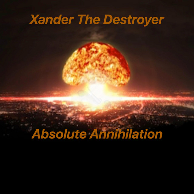 Absolute Annihilation - Single by Xander the Destroyer | Spotify