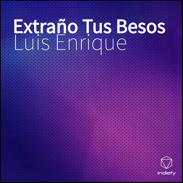 Extraño Tus Besos - Single by Luis Enrique | Spotify