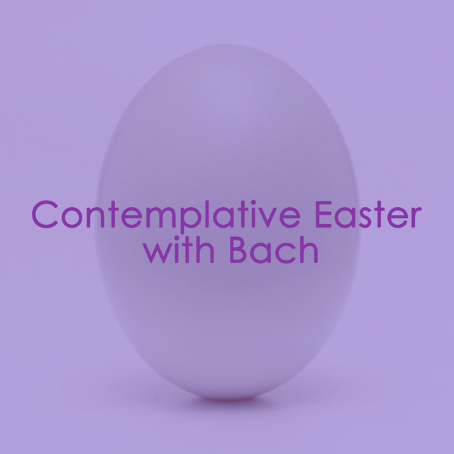 Contemplative Easter with Bach - Compilation by Johann Sebastian Bach ...