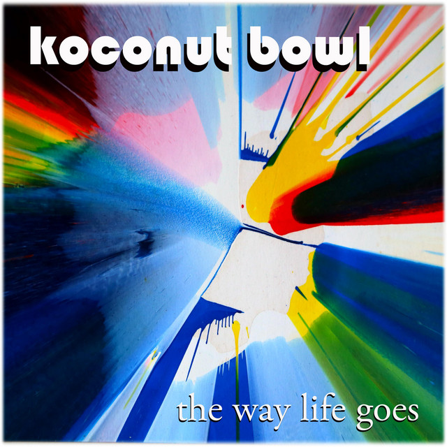 The Way Life Goes - Album by Koconut Bowl | Spotify