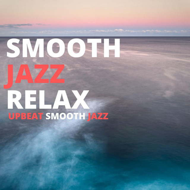 Upbeat Smooth Jazz - Album by Smooth Jazz Relax | Spotify
