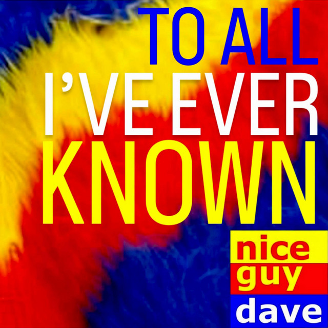 To All I've Ever Known - Single by Nice Guy Dave | Spotify