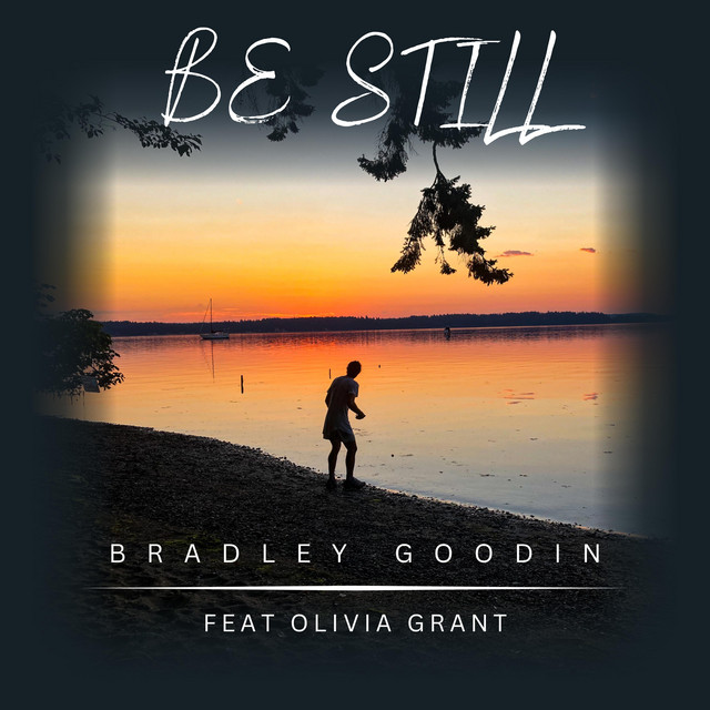 Be Still - song and lyrics by Bradley Goodin, Olivia Grant | Spotify