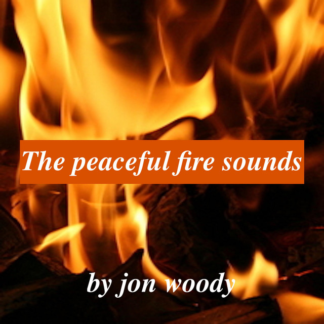 The peaceful fire sounds - Album by Jon Woody | Spotify