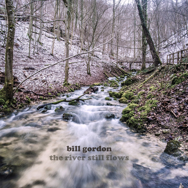 The River Still Flows - Album by Bill Gordon | Spotify