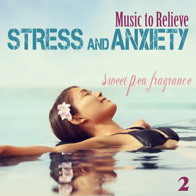 Music to Relieve Stress and Anxiety, Vol. 2: Sweet Pea Fragrance ...