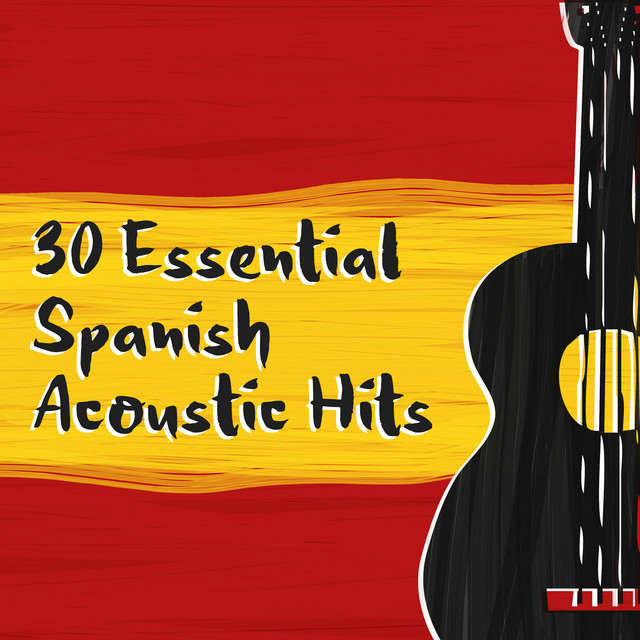 30 Essential Spanish Acoustic Hits - Album by Spanish Guitar Chill Out ...