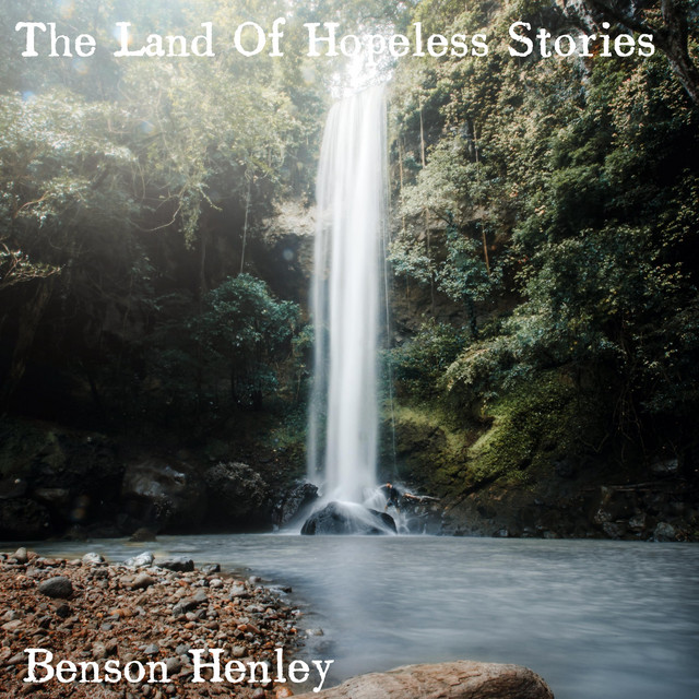 The Land Of Hopeless Stories - Album by Benson Henley | Spotify