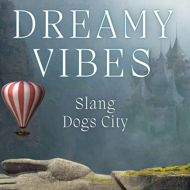 Dreamy Vibes - Album by Slang Dogs City | Spotify