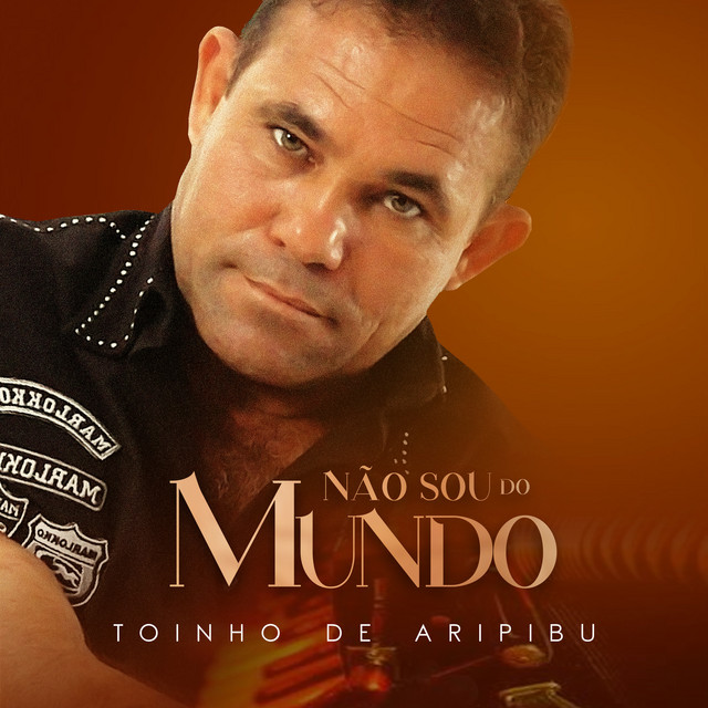 Não Sou do Mundo - Album by Toinho de Aripibu | Spotify