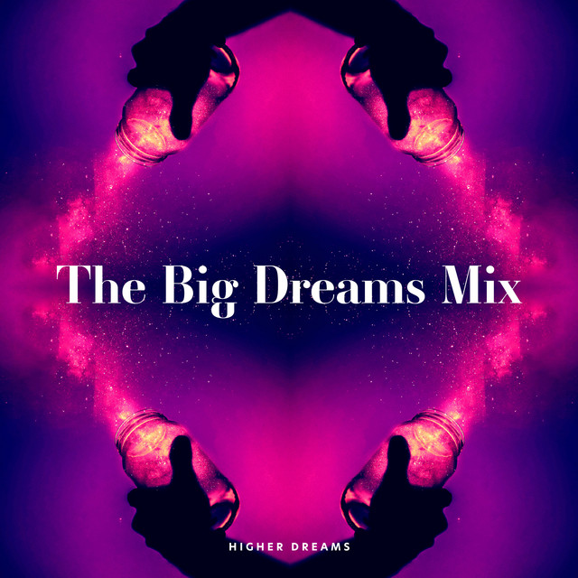 The Big Dreams Mix - Album by Higher Dreams | Spotify
