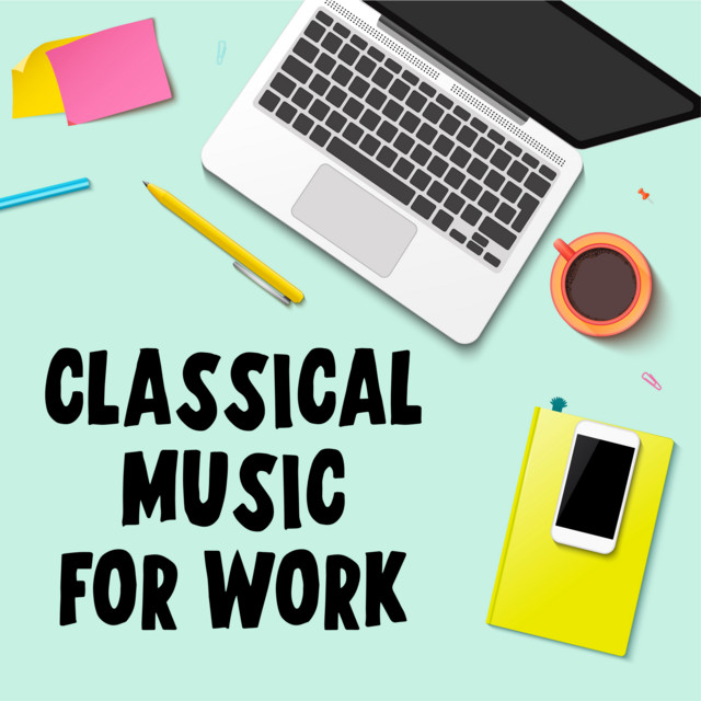 Classical Music For Work - Compilation by Various Artists | Spotify