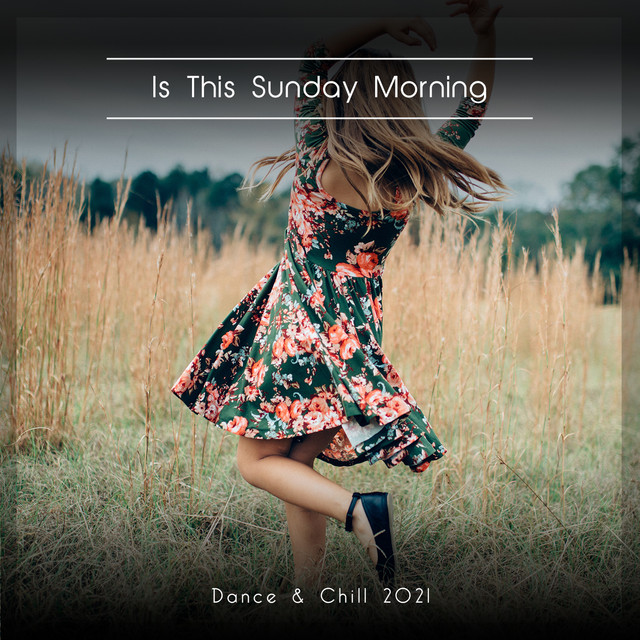 Is This Sunday Morning Dance & Chill 2021 - Compilation by Various ...