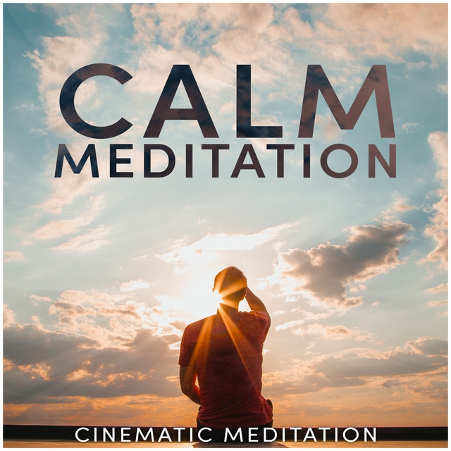 Calm Meditation - Album by Cinematic Meditation | Spotify
