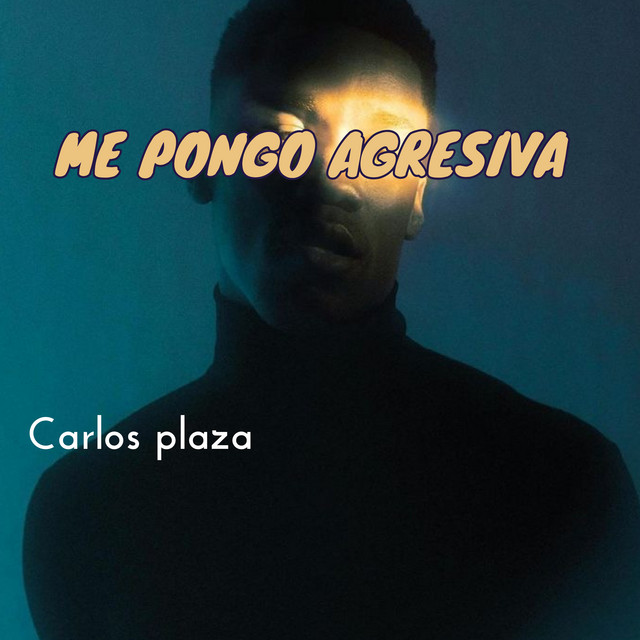 Me pongo agresiva - Single by Carlos Plaza | Spotify