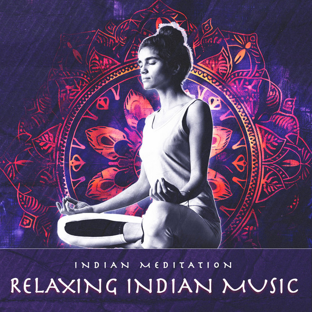 Relaxing Indian Music - Album by Indian Meditation | Spotify