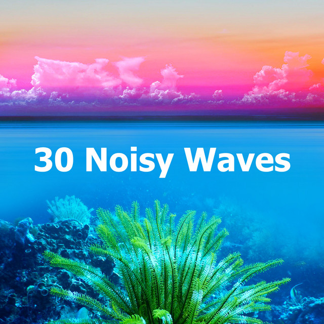 30 Noisy Waves - Album by Ocean FX | Spotify