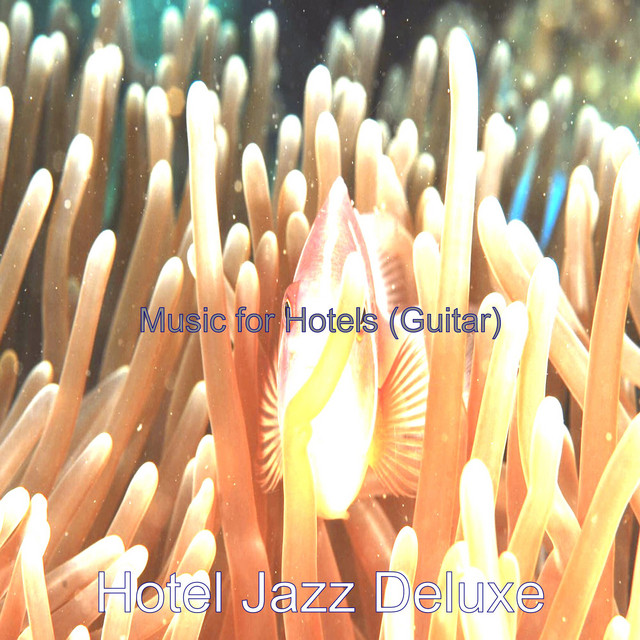 Hot Music for Luxury Hotels - song by Hotel Jazz Deluxe | Spotify