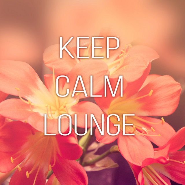 Keep Calm Lounge – Best Chillout Music 2015, Easy Listening, Electro ...
