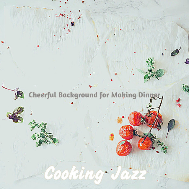 Cheerful Background for Making Dinner - Album by Cooking Jazz | Spotify