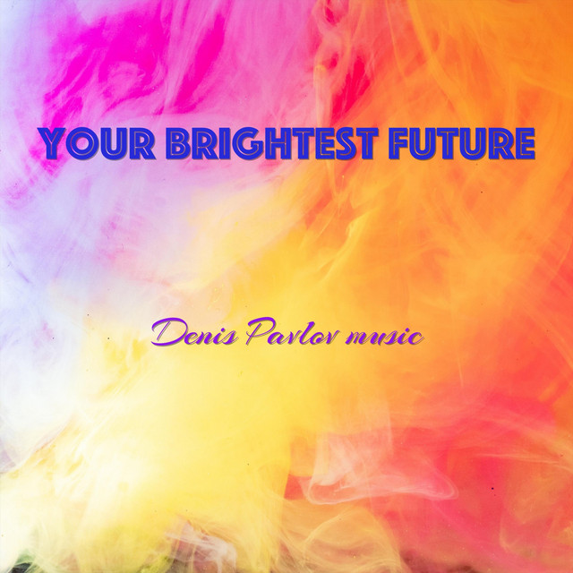 Your Brightest Future - Album by Denis Pavlov | Spotify