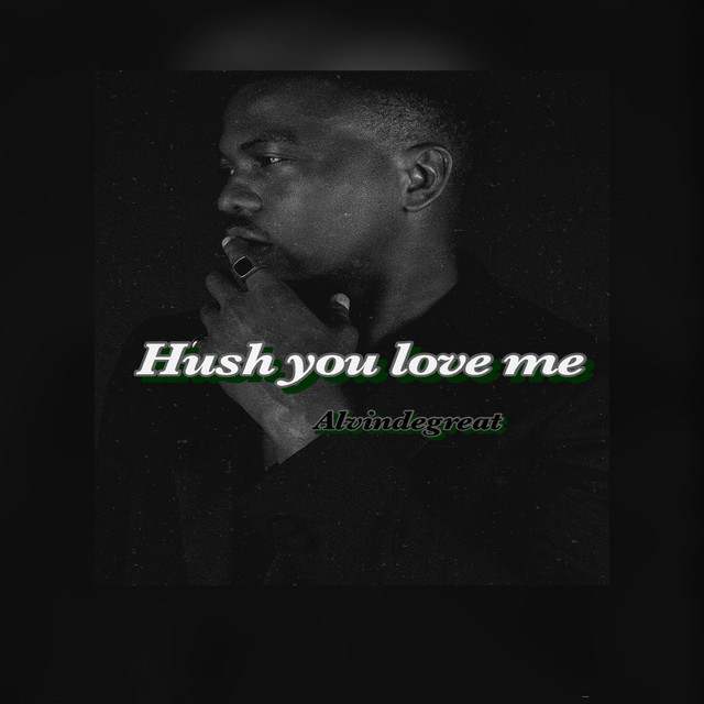 Hush You Love Me - Single by Alvindegreat | Spotify
