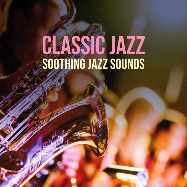 Classic Jazz: Soothing Jazz Sounds - Album by Classic Jazz | Spotify