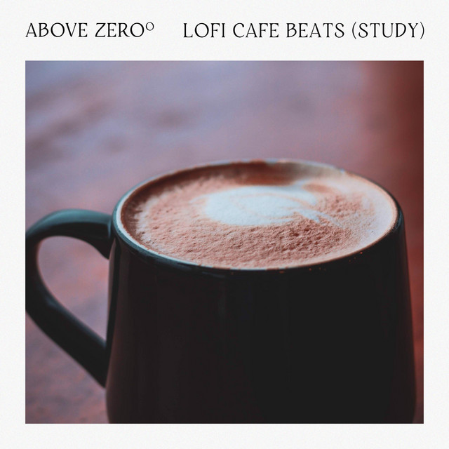 Lofi Cafe Beats (Study) - Album by Above Zero | Spotify