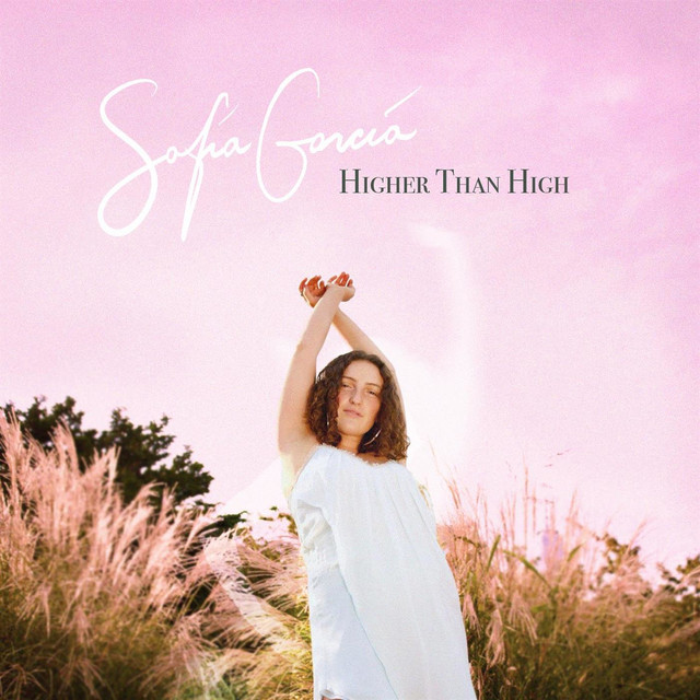 Higher Than High - song and lyrics by Sofia Garcia | Spotify