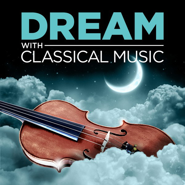 Dream with Classical Music - Compilation by Various Artists | Spotify