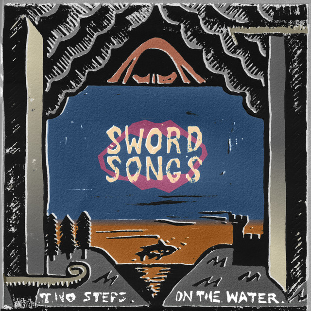 Sword Songs - Album by Two Steps on the Water | Spotify