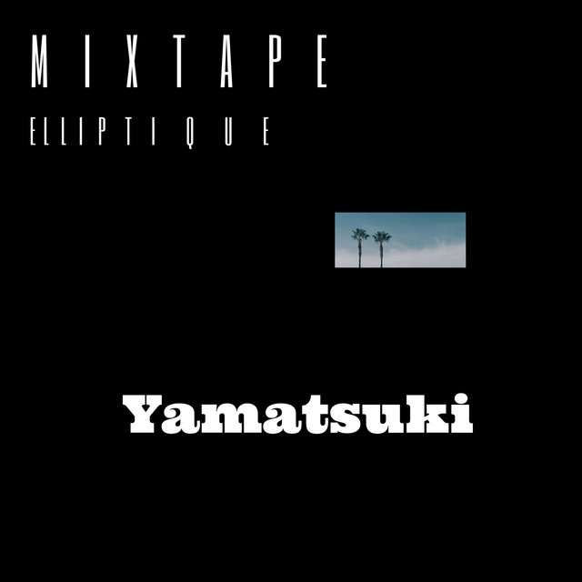 Mixtape Elliptique - EP by YAMATSUKI | Spotify