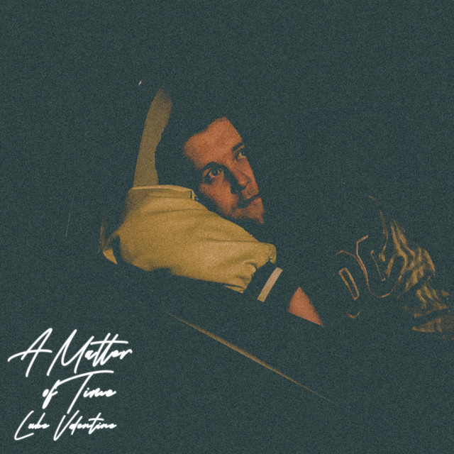 A Matter Of Time - Single by Luke Valentine | Spotify