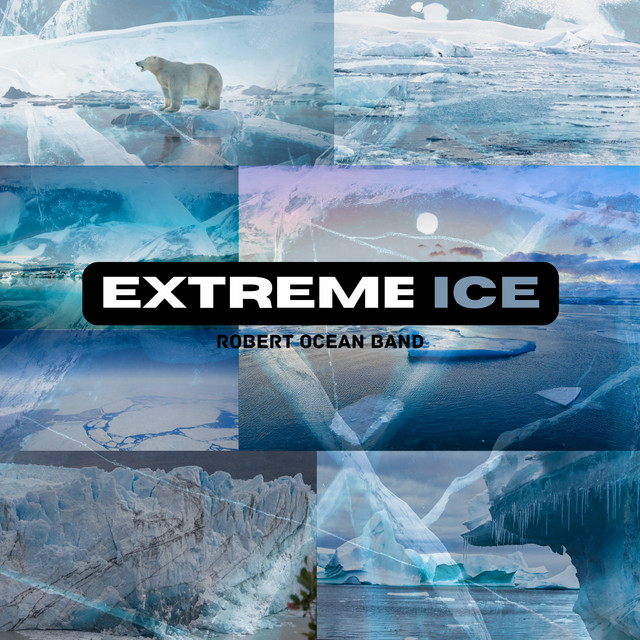 Extreme Ice - song and lyrics by Robert Ocean Band | Spotify