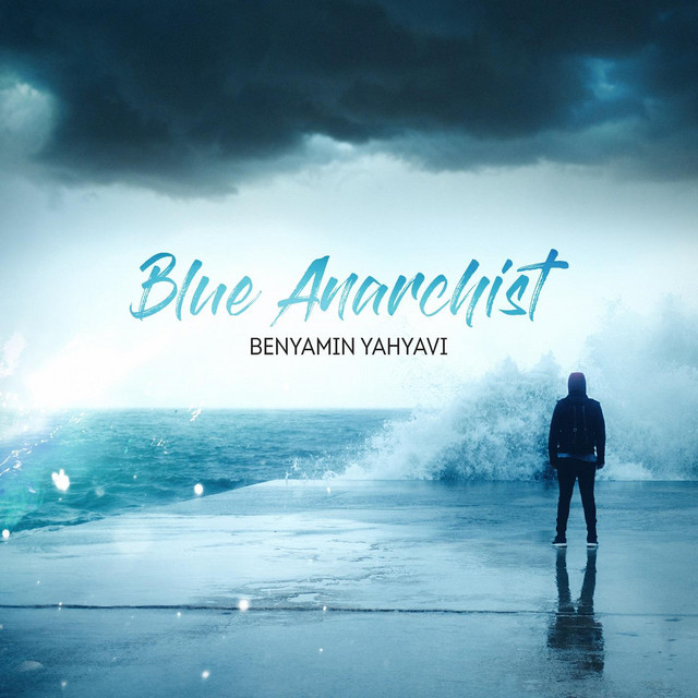 Blue Anarchist - Album by Benyamin Yahyavi | Spotify