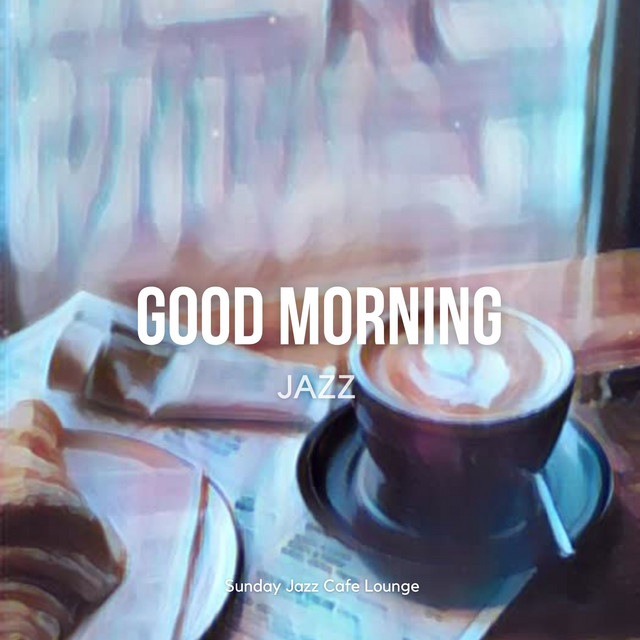 Good Morning Jazz - Relaxing Weekend Coffee Chill Music - Album by ...