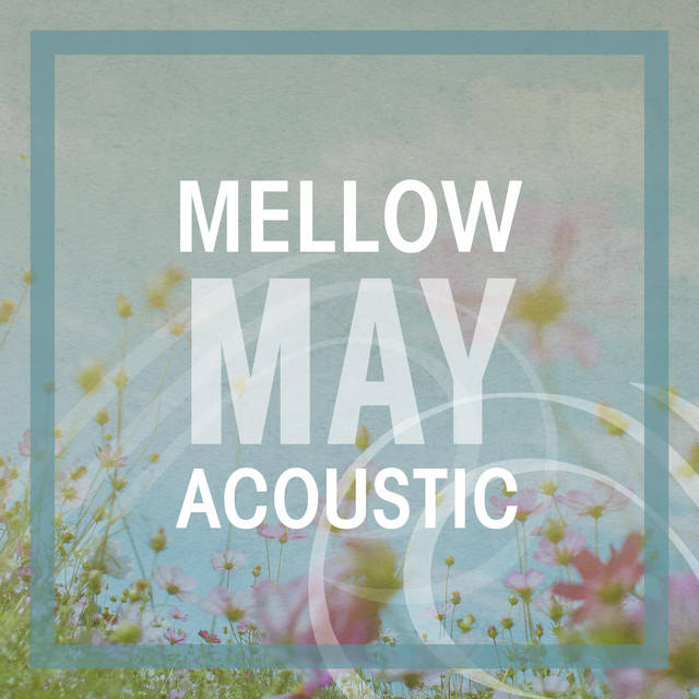 Mellow May Acoustic - Compilation by Various Artists | Spotify
