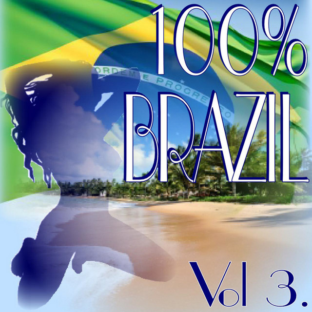 100% Brazil, Vol. 3 - Compilation by Various Artists | Spotify