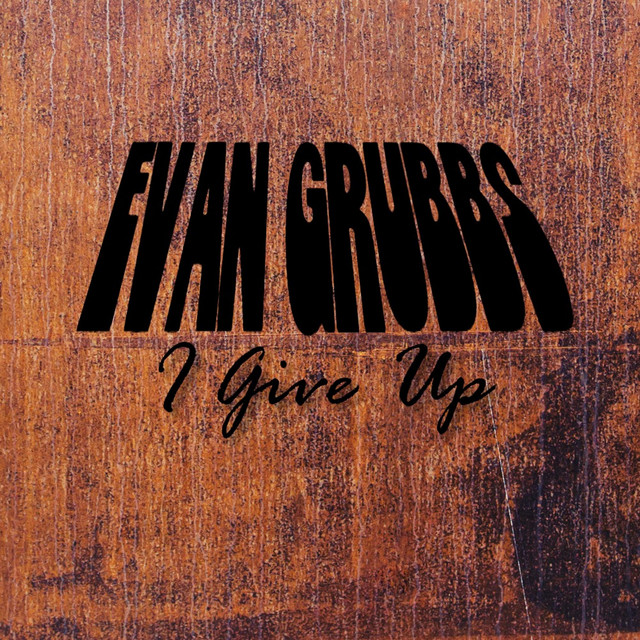 I Give Up - Single by Evan Grubbs | Spotify