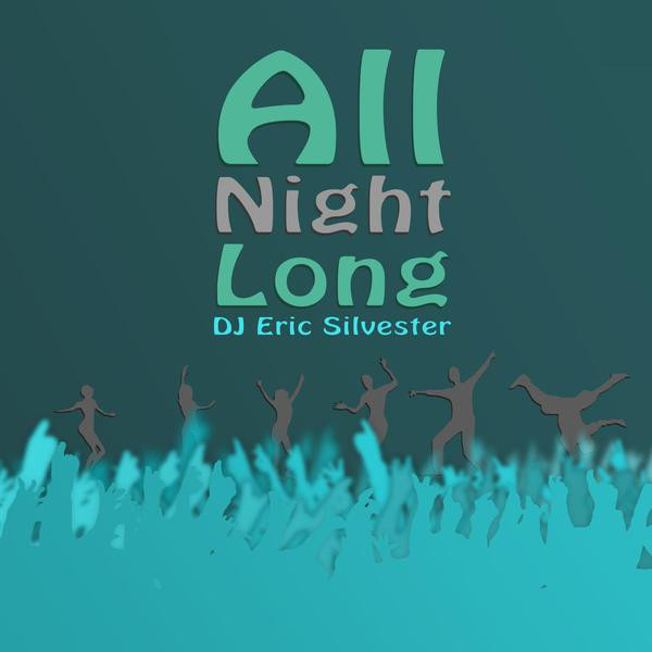 All Night Long (Dance) - Single by DJ Eric Silvester | Spotify