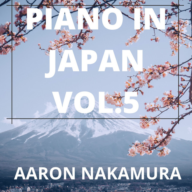Piano in Japan, Vol. 5 - Album by Aaron Nakamura | Spotify