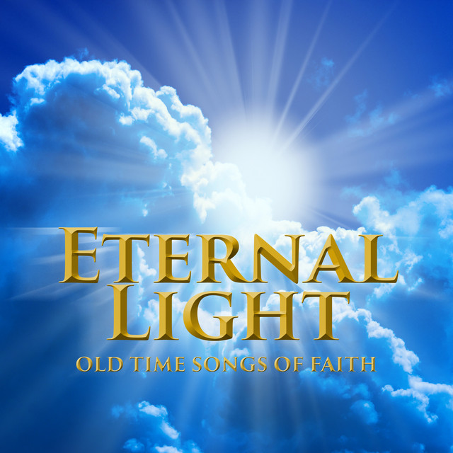 Eternal Light: Old Time Songs of Faith, Vol 1 - Compilation by Various ...