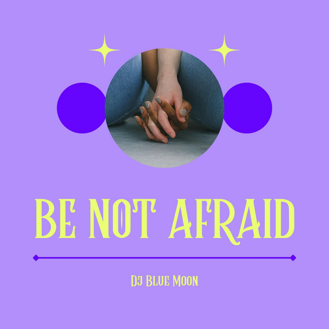 Be Not Afraid - Album by Dj Blue Moon | Spotify