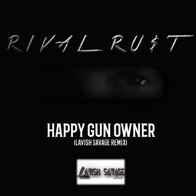 Happy Gun Owner (Lavish Savage Remix) - Single by RiVal Ru$t | Spotify