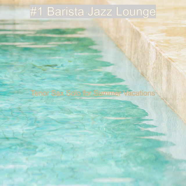 Tenor Sax Solo for Summer Vacations - Album by #1 Barista Jazz Lounge ...
