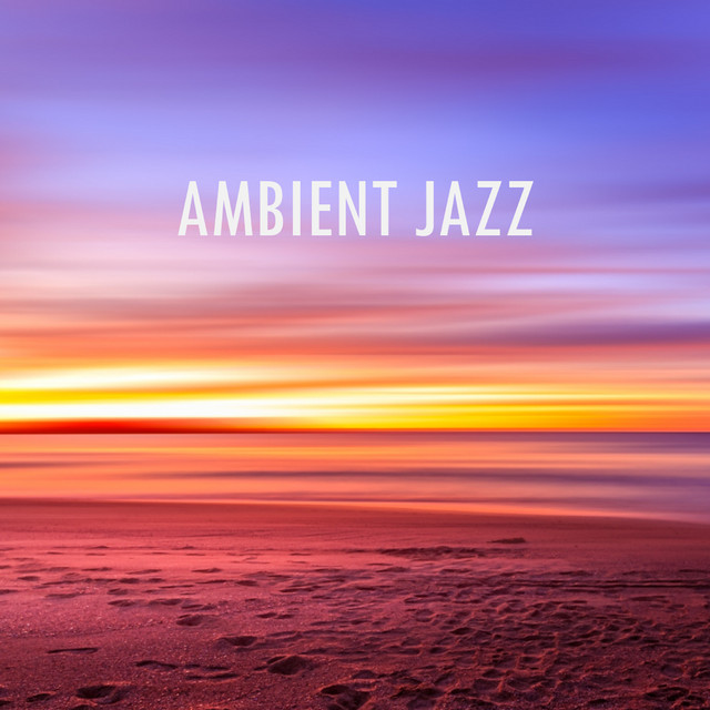 Relaxing Ambient Jazz - Compilation by Various Artists | Spotify