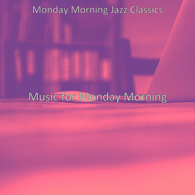 Music for Monday Morning - Album by Monday Morning Jazz Classics | Spotify