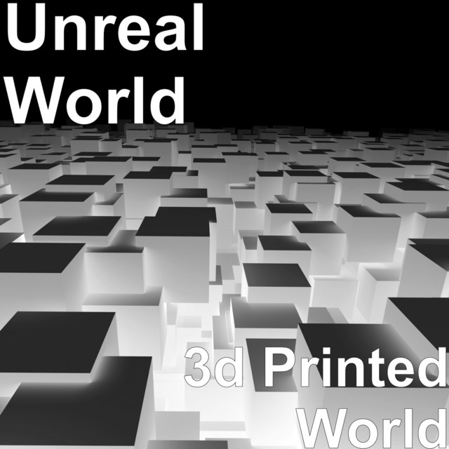 3d Printed World - EP by Unreal World | Spotify