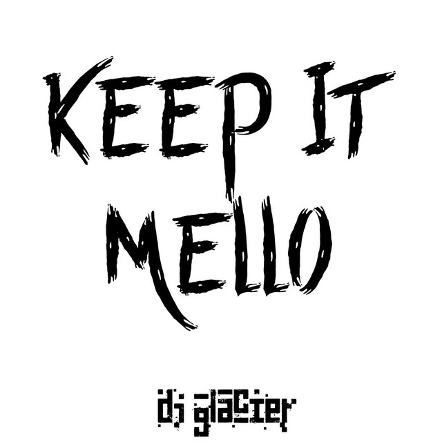 Keep It Mello - Single by DJ Glacier | Spotify