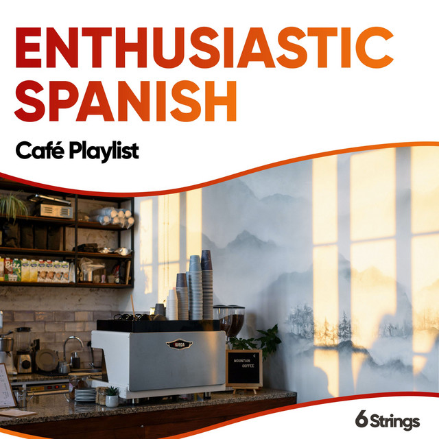 Enthusiastic Spanish Café Playlist - Album by Spanish Guitar Chill Out ...